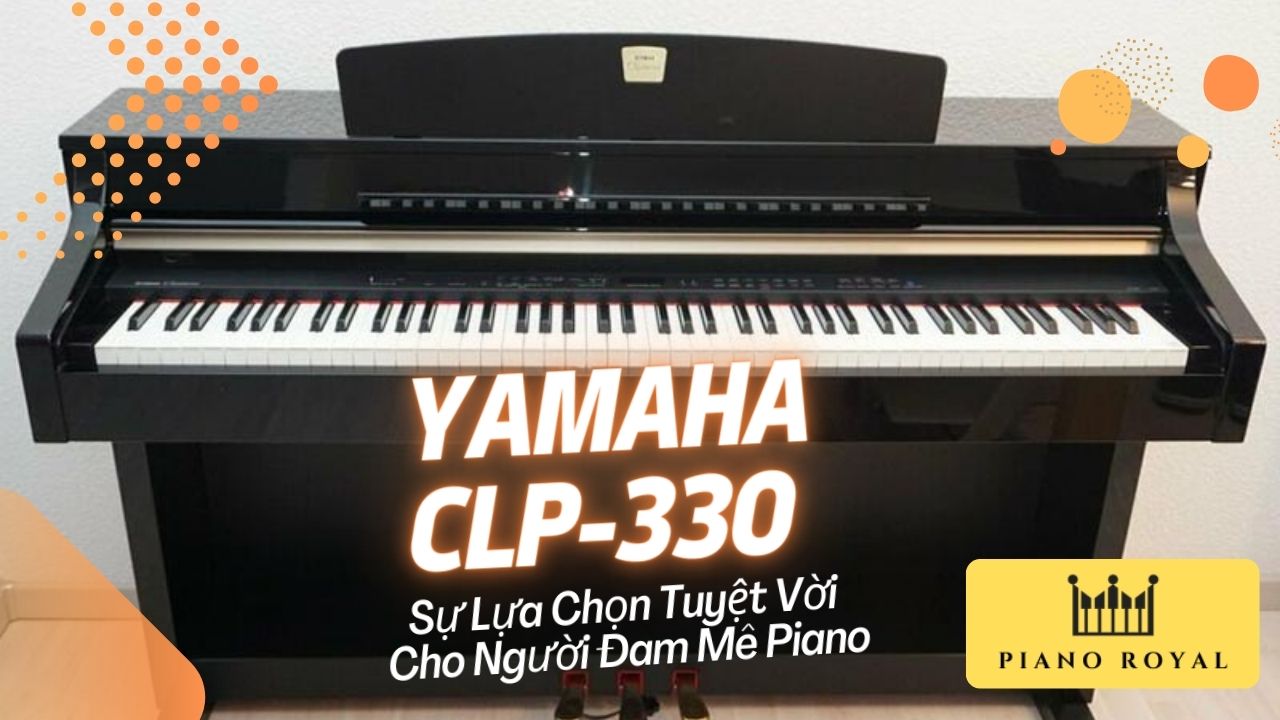 Khám Phá Yamaha CLP 330