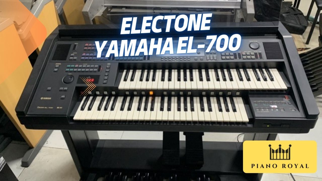 Đàn Electone Yamaha EL-700 - Thương hiệu Hoàn Hảo từ Nhật Bản
