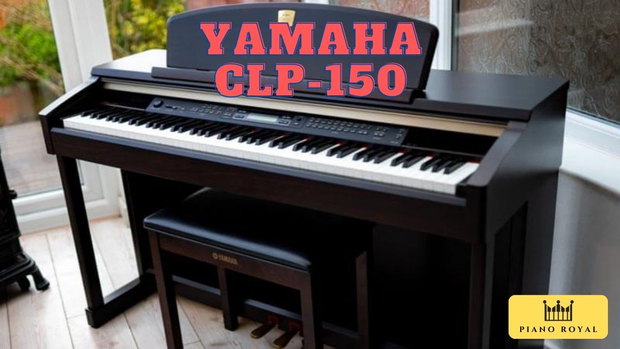 Piano điện Yamaha CLP-150 PIANO ROYAL
